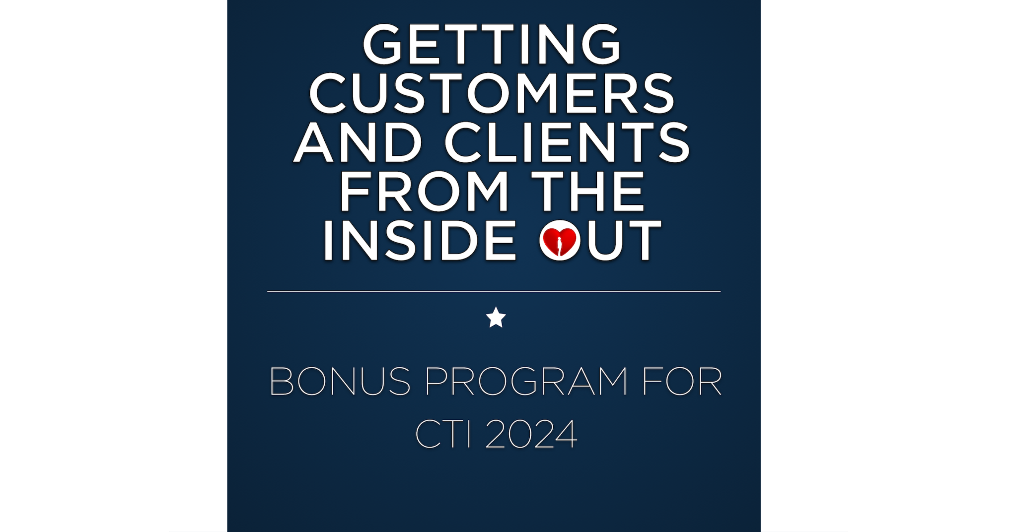 Getting Customers and Clients from the Inside Out – CTI 2024 Bonus Program – Genius Catalyst Cafe